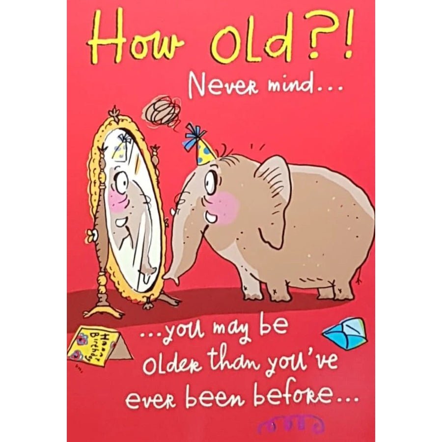 Funny Birthday Card – “How Old?! Never Mind…” Humour with Positive ...